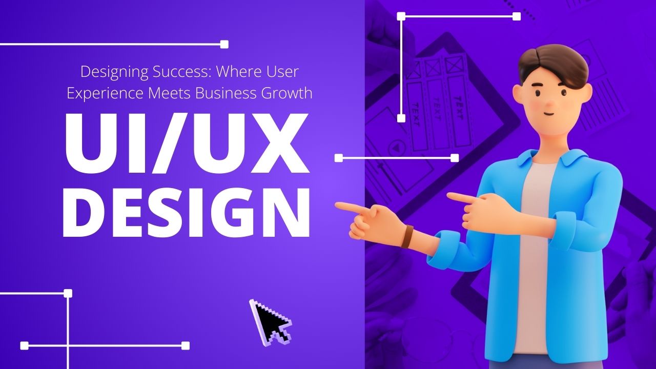 Why UI/UX Design is Crucial for Business Success in the Digital Age